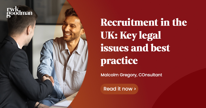Recruitment in the UK: Key legal issues and best practice | RWK Goodman